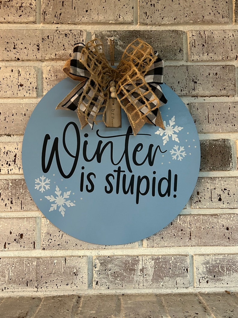 Winter is Stupid| Winter Sign| Round Door Hanger| Front Door Sign ...