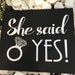 She Said Yes/ Wood Sign/ Hand Painted/ 10"x12"/ Announcement Sign ...