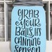 Mason Jar Canning Jar Sign/grab Your Balls Its Canning Season/canning ...