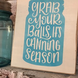 Mason Jar Sign/grab Your Balls/it's Canning Season/small Wood Sign ...