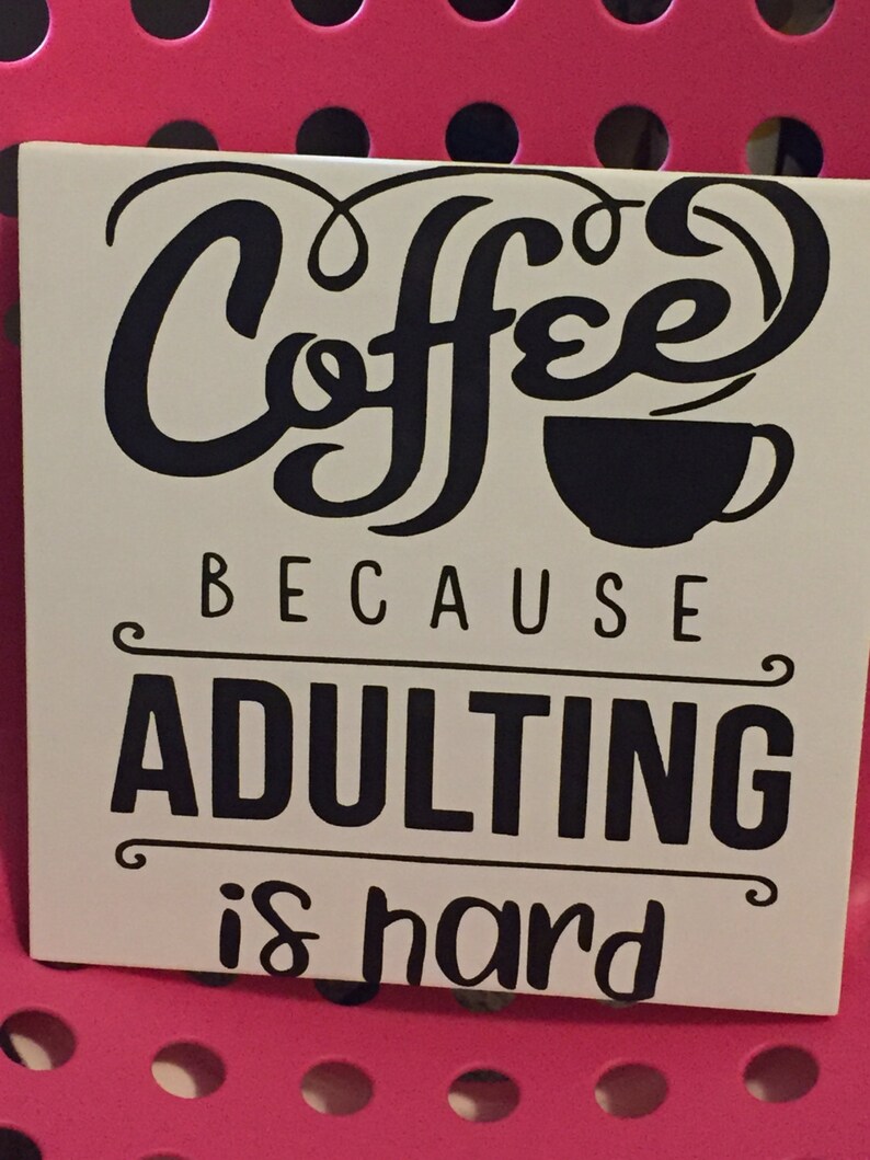 Coffee Because Adulting is Hard/ Painted Wood/ Coffee Sign/ 12 - Etsy
