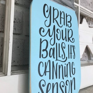 Mason Jar Canning Jar Sign/grab Your Balls Its Canning Season/canning ...