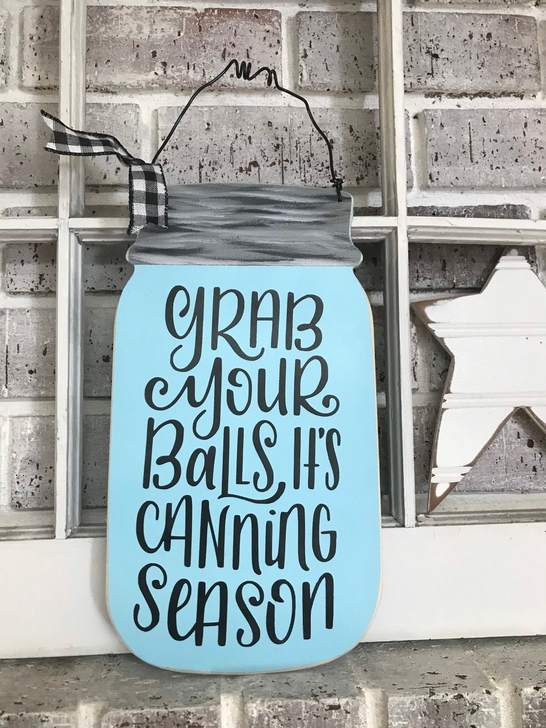 Mason Jar Canning Jar Sign/grab Your Balls Its Canning Season/canning ...
