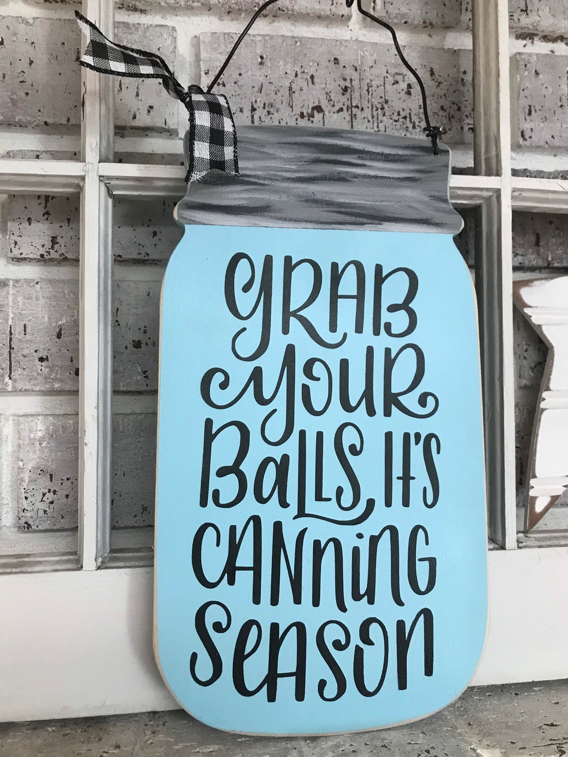 Mason Jar Canning Jar Sign/grab Your Balls Its Canning Season/canning ...