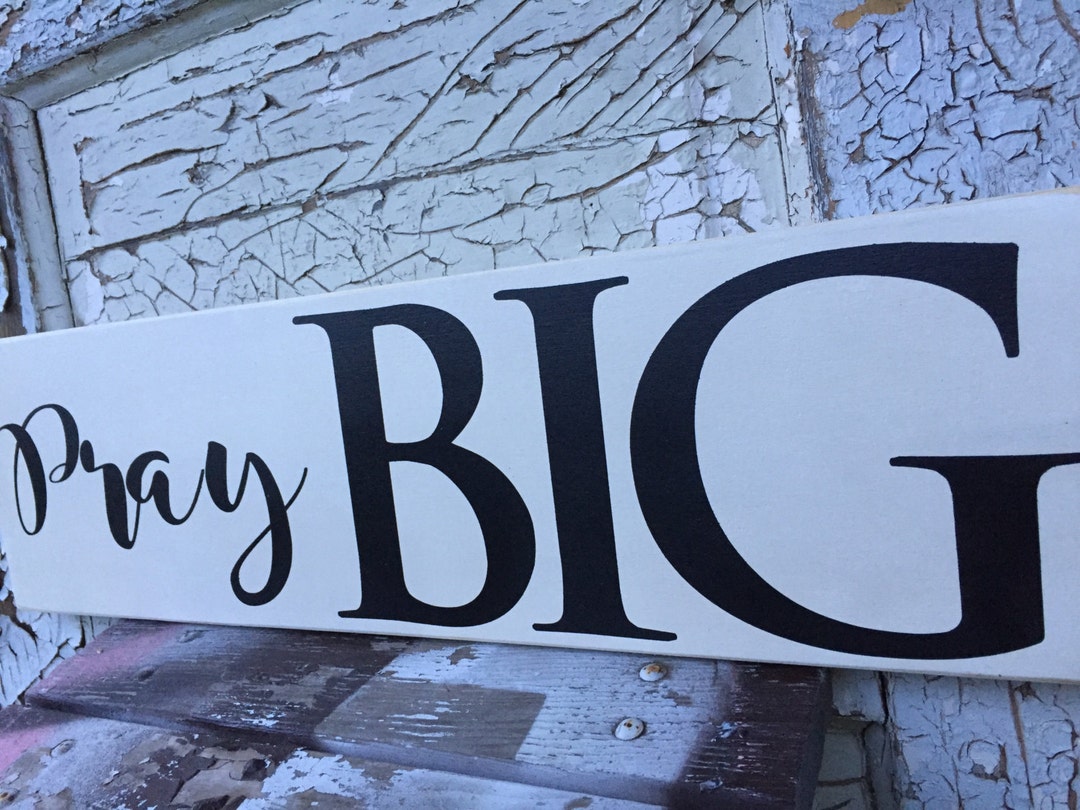Pray BIG, Hand Painted, Wood Sign, 6" X 18" Inspirational Sign, Home ...