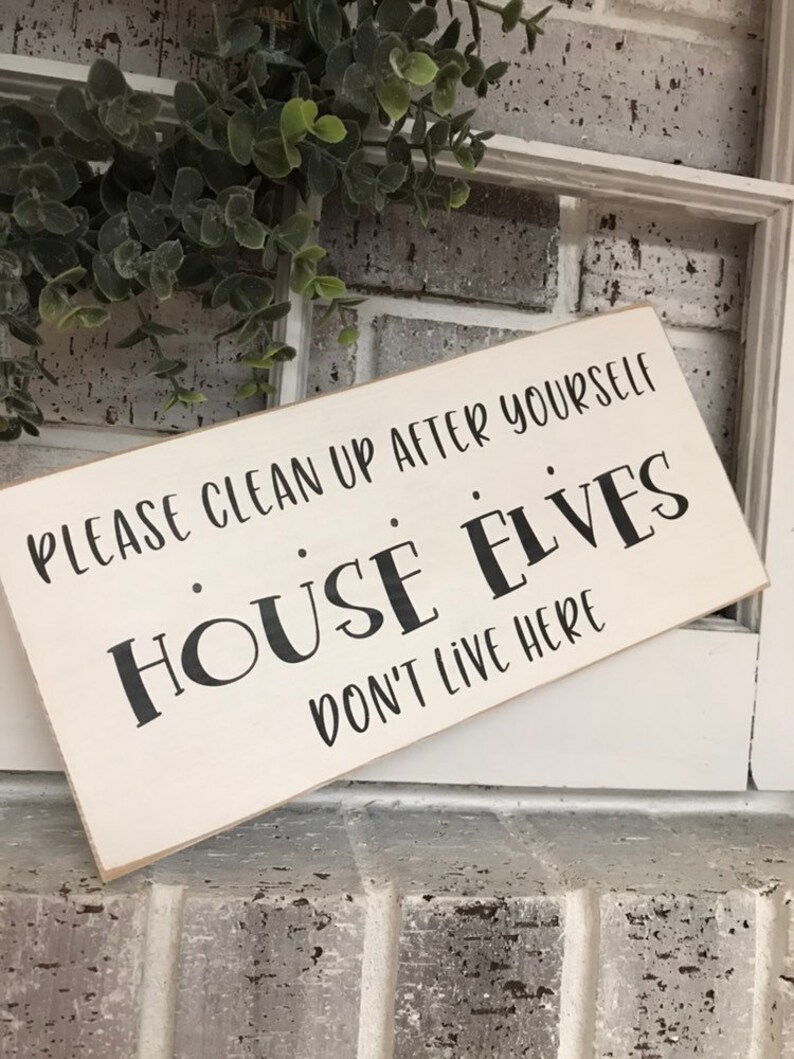 Please Clean Up After Yourself House Elves Dont Live Etsy
