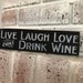 Live Laugh Love and Drink Wine|small Wood Sign|shelf Sitter|wine Sign|3 ...