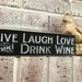 Live Laugh Love and Drink Wine|small Wood Sign|shelf Sitter|wine Sign|3 ...
