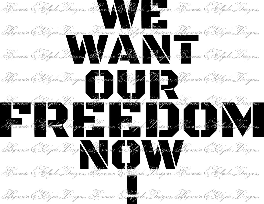 We Want Our Freedom Now Instant Digital Download SVG JPEG DXF - Etsy