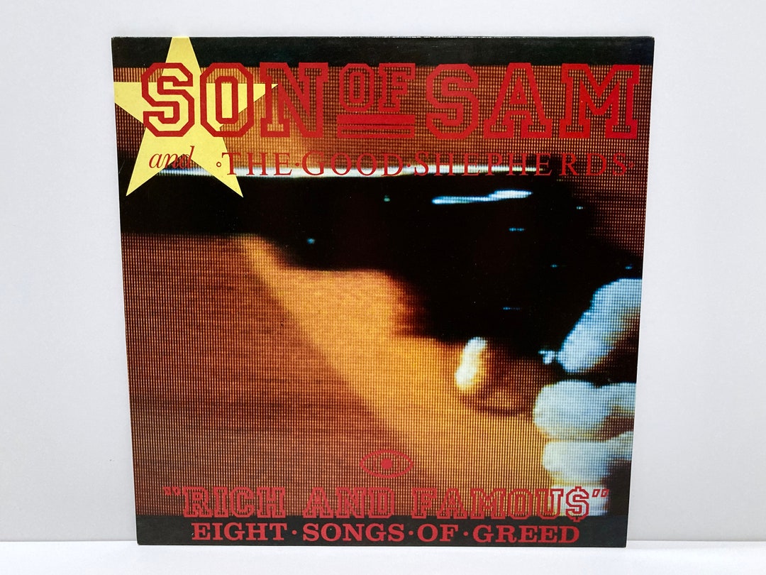 Son of Sam & the Good Shepherds Rich and Famous Eight Songs of Greed ...