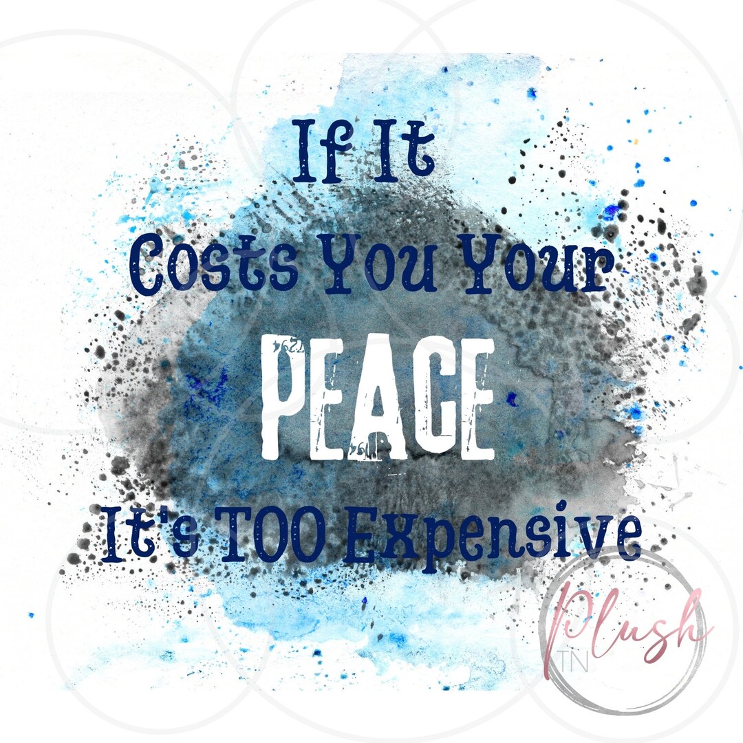If It Costs You Your Peace It's Too Expensive Digital Download - Etsy