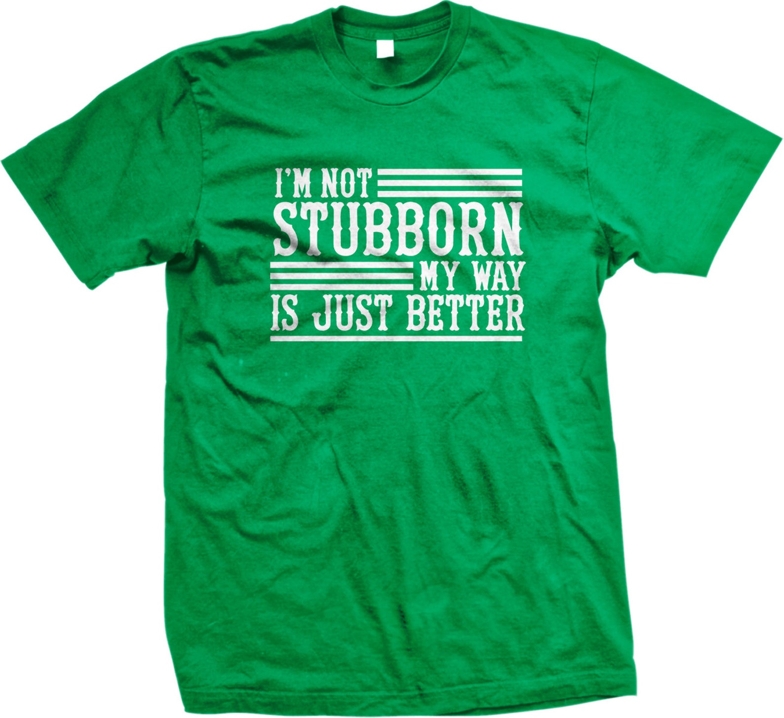 Im Not Stubborn My Way Is Just Better Mens T Shirt Etsy