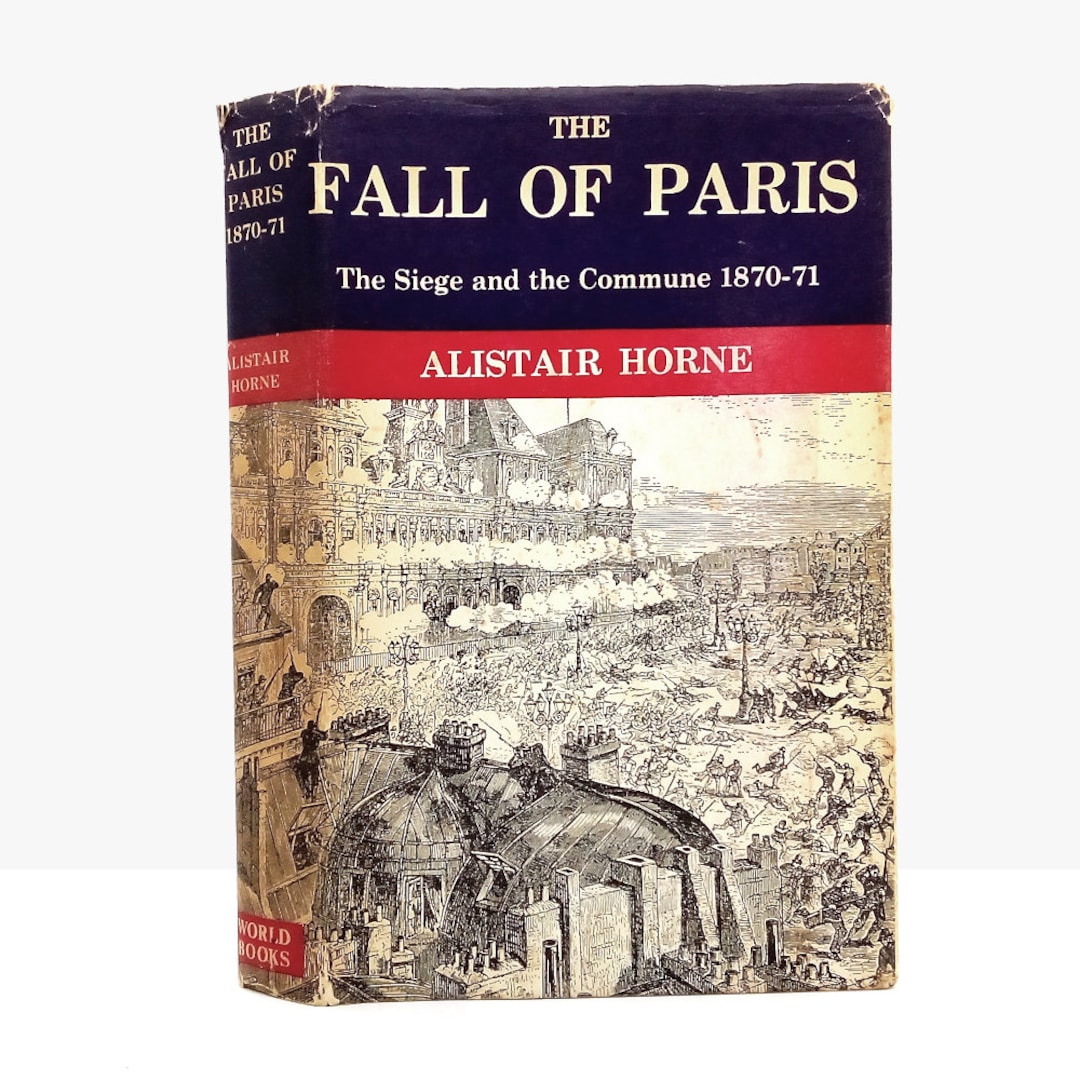 The Fall of Paris by Alistair Horne French History Franco Prussian War ...
