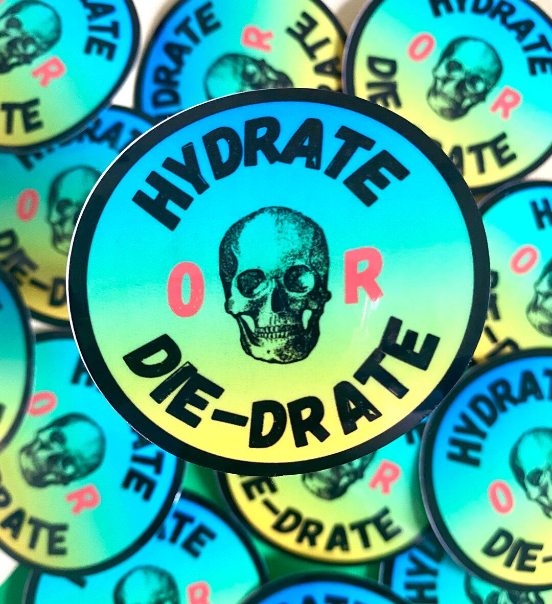 Hydrate or Die-drate Sticker, Funny Sticker, Drink Water - Etsy