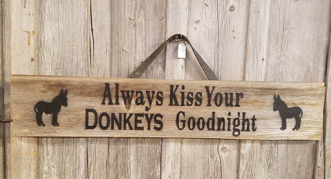 Always Kiss Your Donkeys Goodnight Donkey Love Donkey Sign Repurposed ...