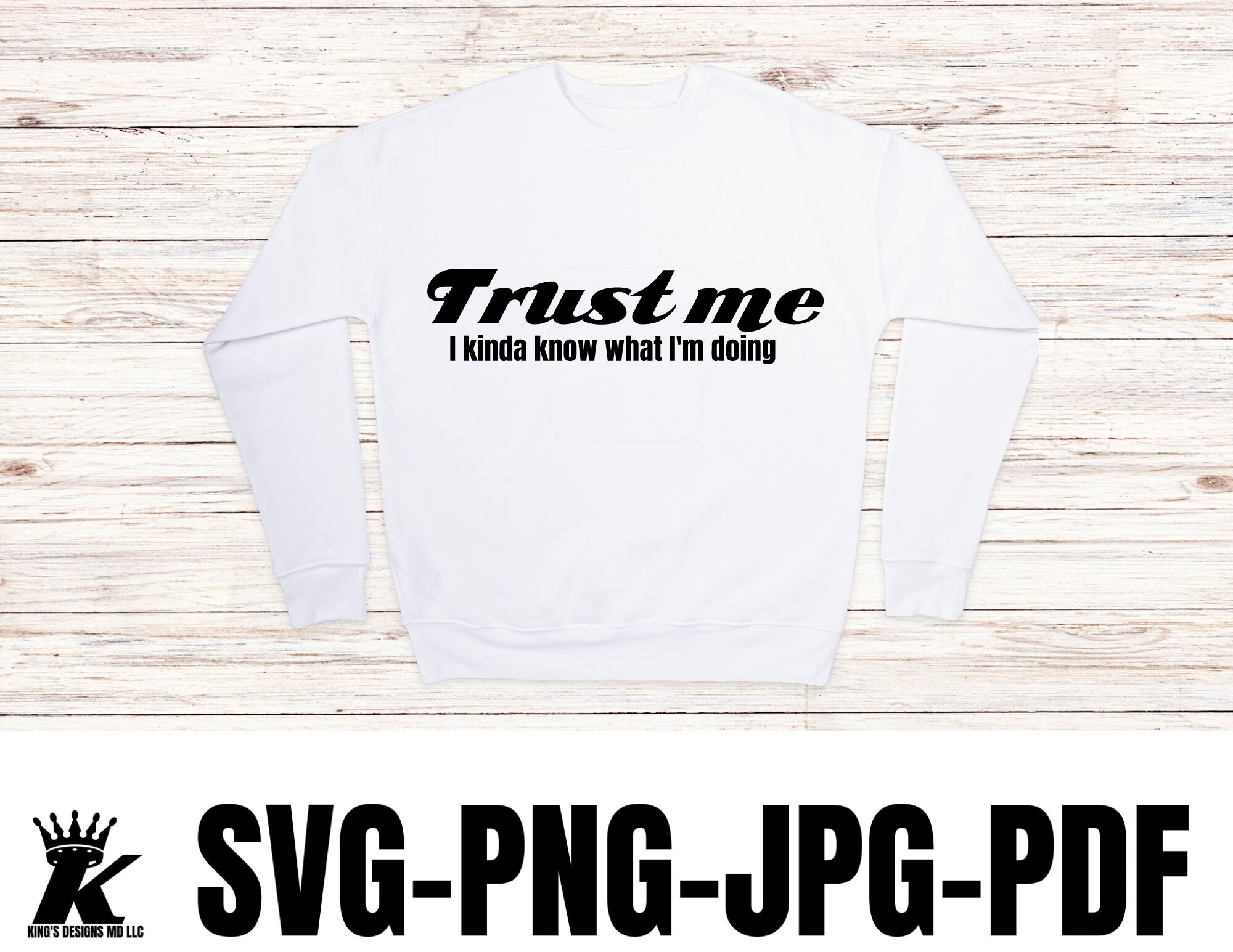 Trust Me Svg Shirt Design, Funny Png T Shirt File, I Know What I'm ...