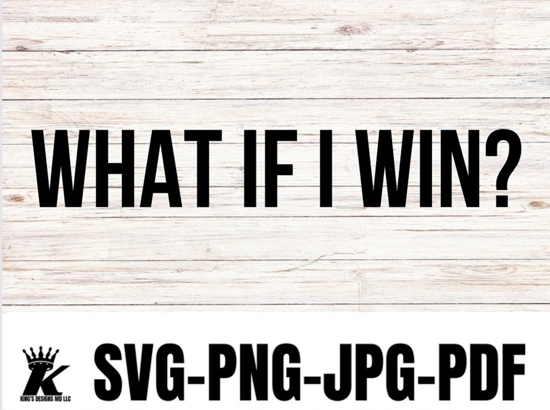 What If I Win SVG, Inspirational Shirt SVG Design, PNG Positive Mug ...