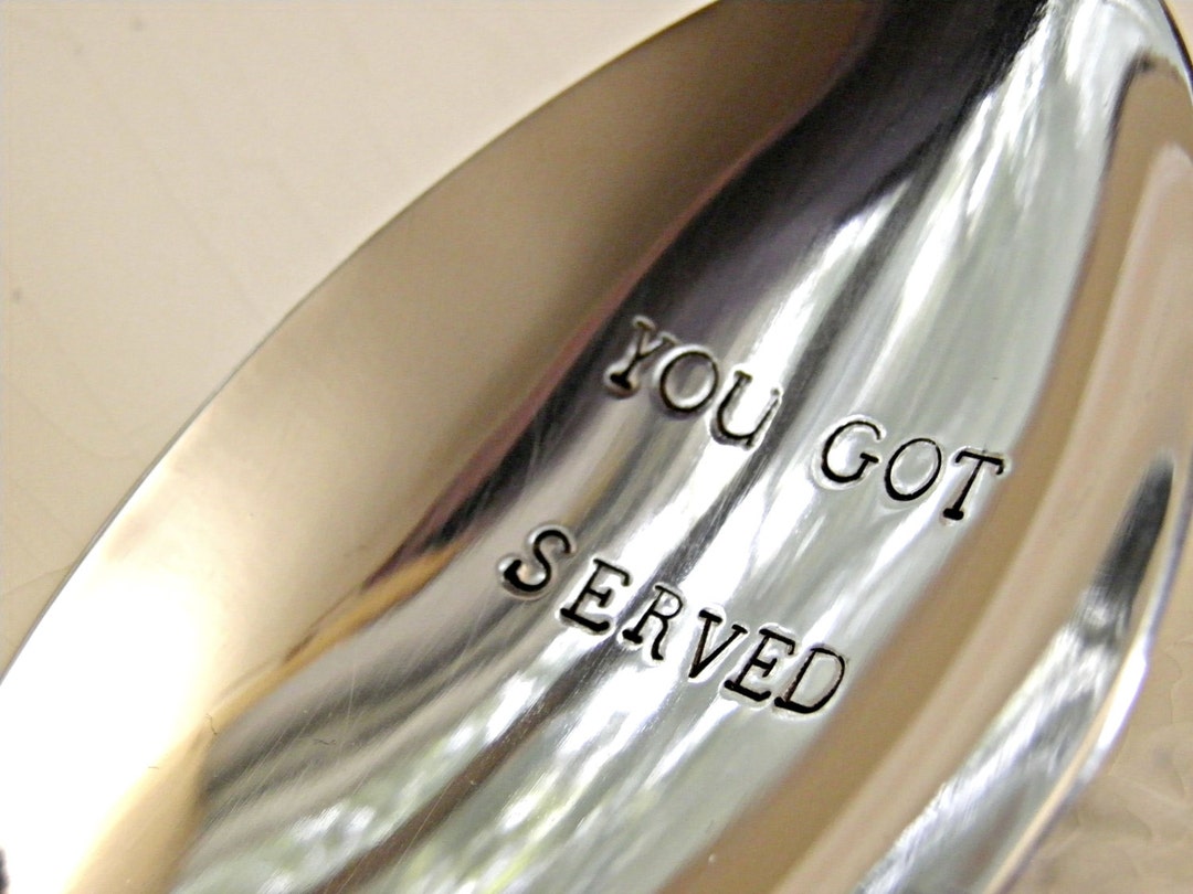 You Got Served Hand Stamped Serving Spoon. for All Occasions, Formal to ...