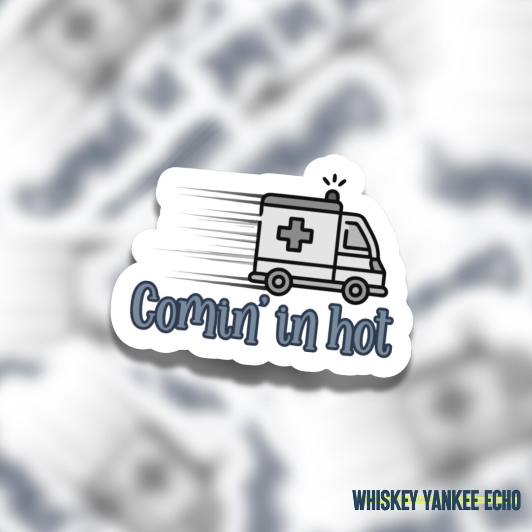 Comin' in Hot | Paramedic Stickers | First Responder Stickers | EMS ...