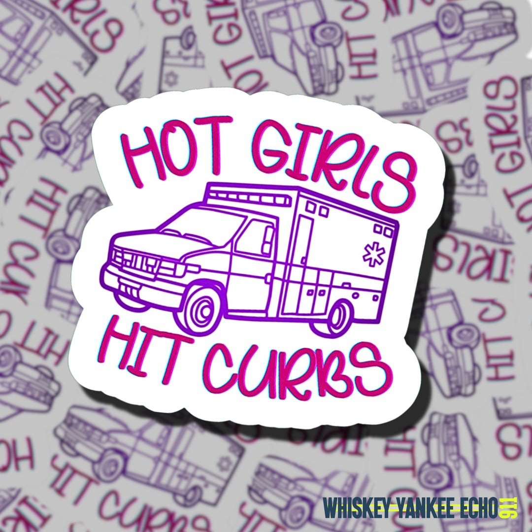 Hot Girls Hit Curbs | Paramedic Sticker | First Responders | EMT | Gift ...
