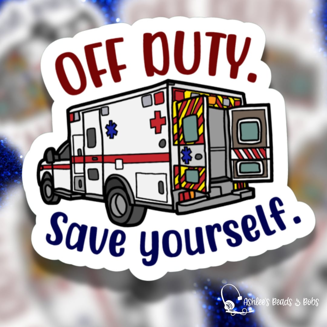 Off Duty, Save Yourself paramedic/emt Sticker Perfect Gift for ...