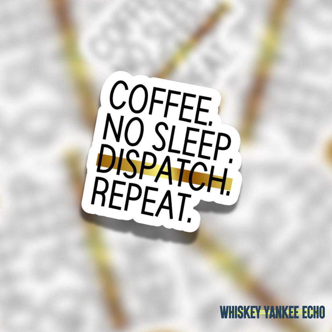 Coffee, No Sleep, Dispatch, Repeat | 911 Dispatcher Stickers | Fire ...