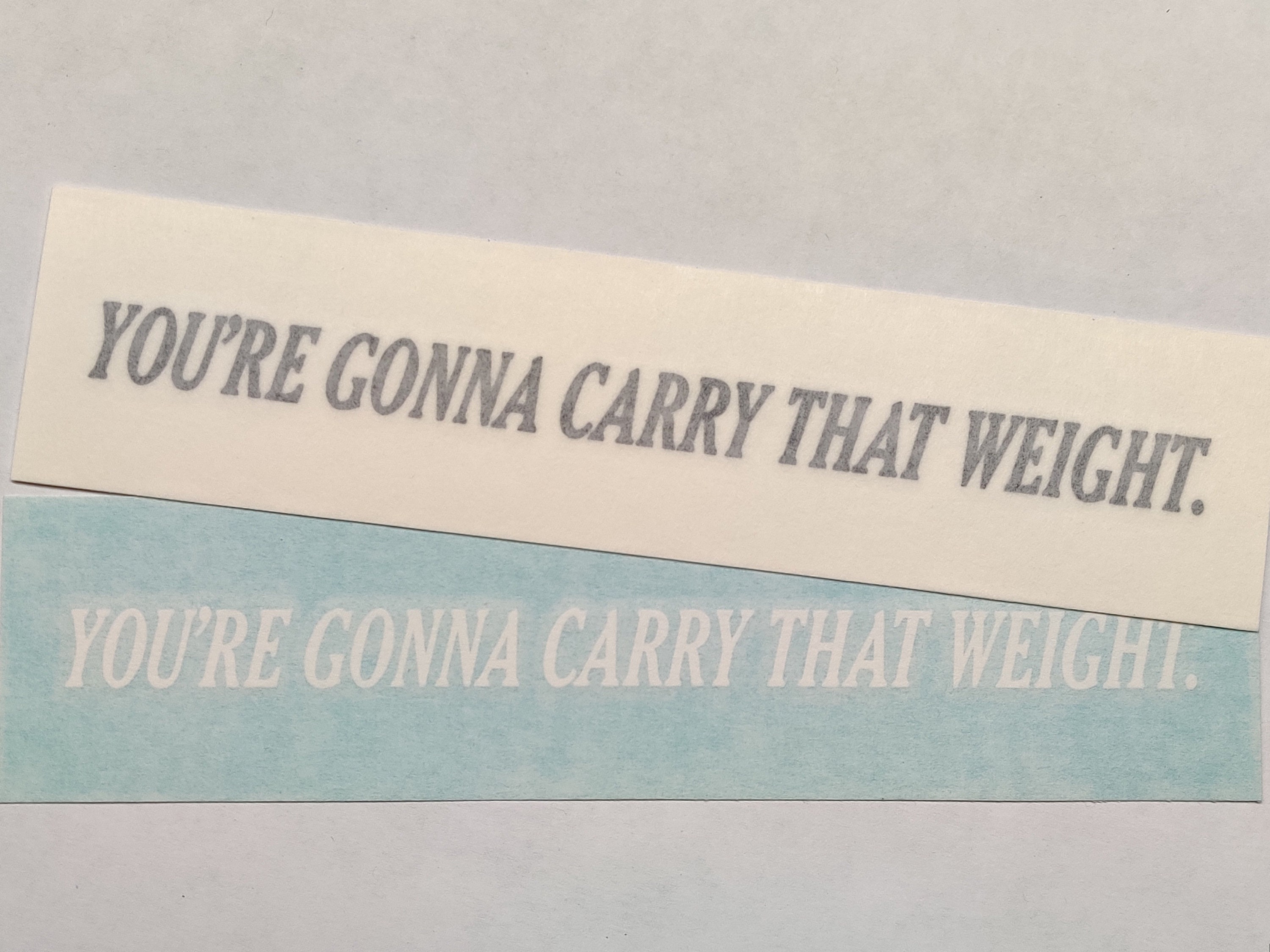 You're Gonna Carry That Weight Vinyl Decal, Assorted Sizes and Colors ...