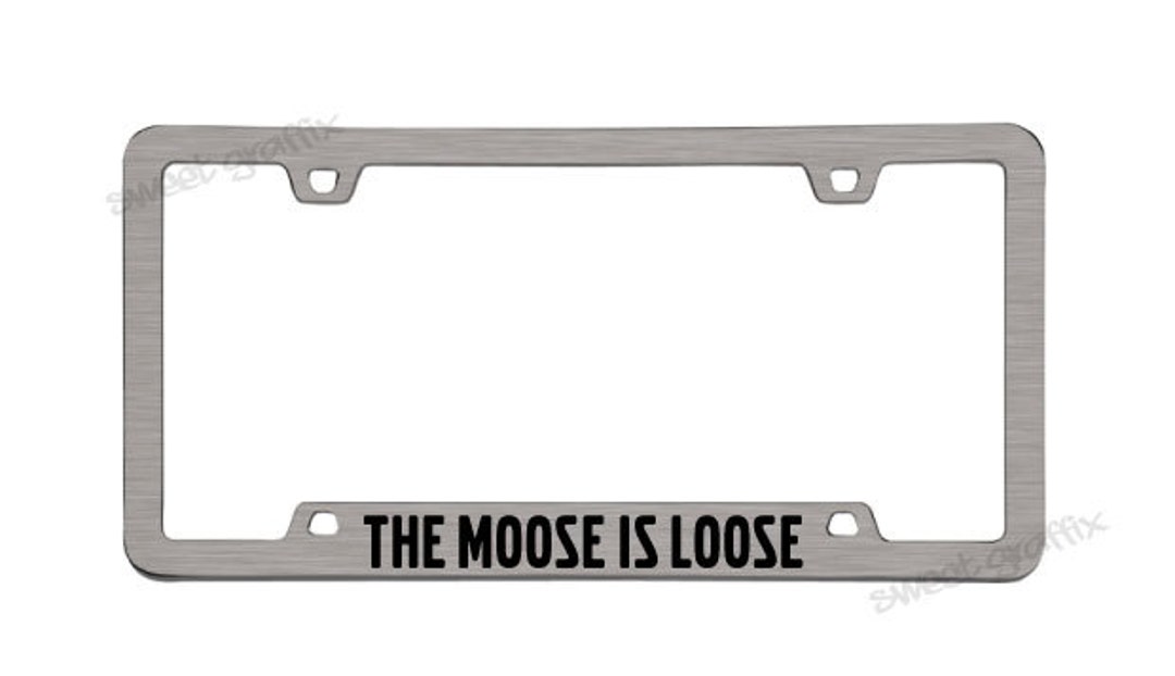 The Moose is Loose License Plate Frame Free Shipping - Etsy