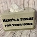 Heres A Tissue for Your Issue Decal, Tissue Holder Vinyl Decal Sticker ...
