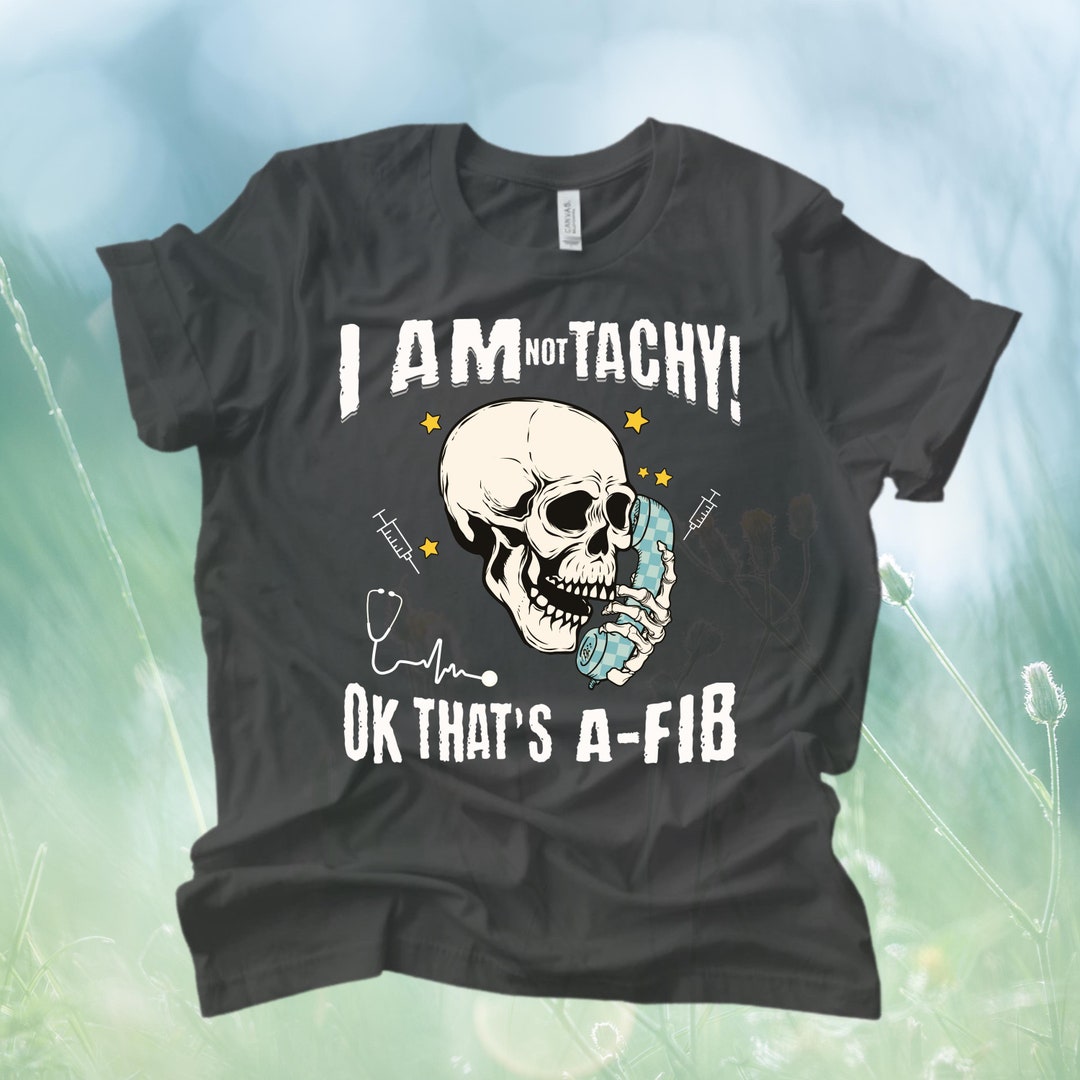 Funny Cardiac Nurse Shirt I'm Not Tachy Ok That's A Fib Funny CVICU ...