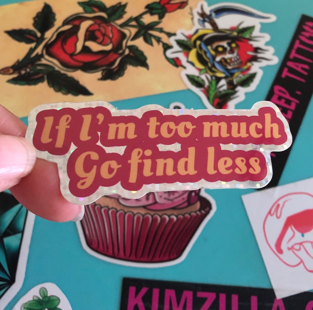Glitter Sticker - If Im Too Much Go Find Less - Laptop Decal - Glitter ...