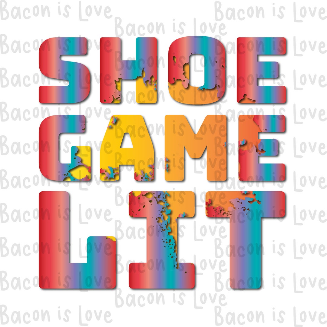 Shoe Game Lit • Digital Download • PNG • Sublimation - Etsy