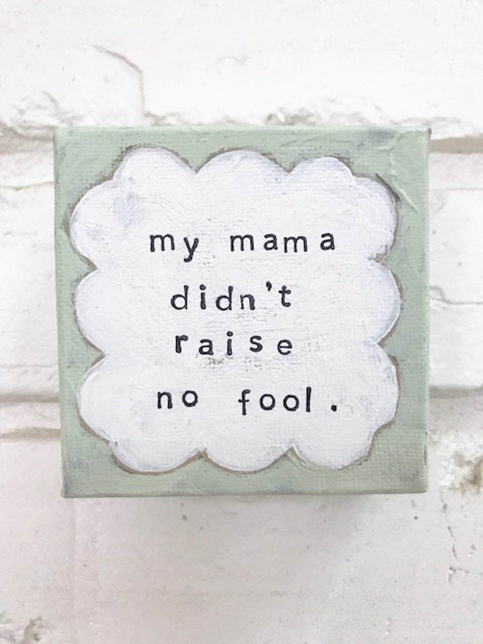 My Mama Didnt Raise No Fool Original Signed Acrylic Word Etsy