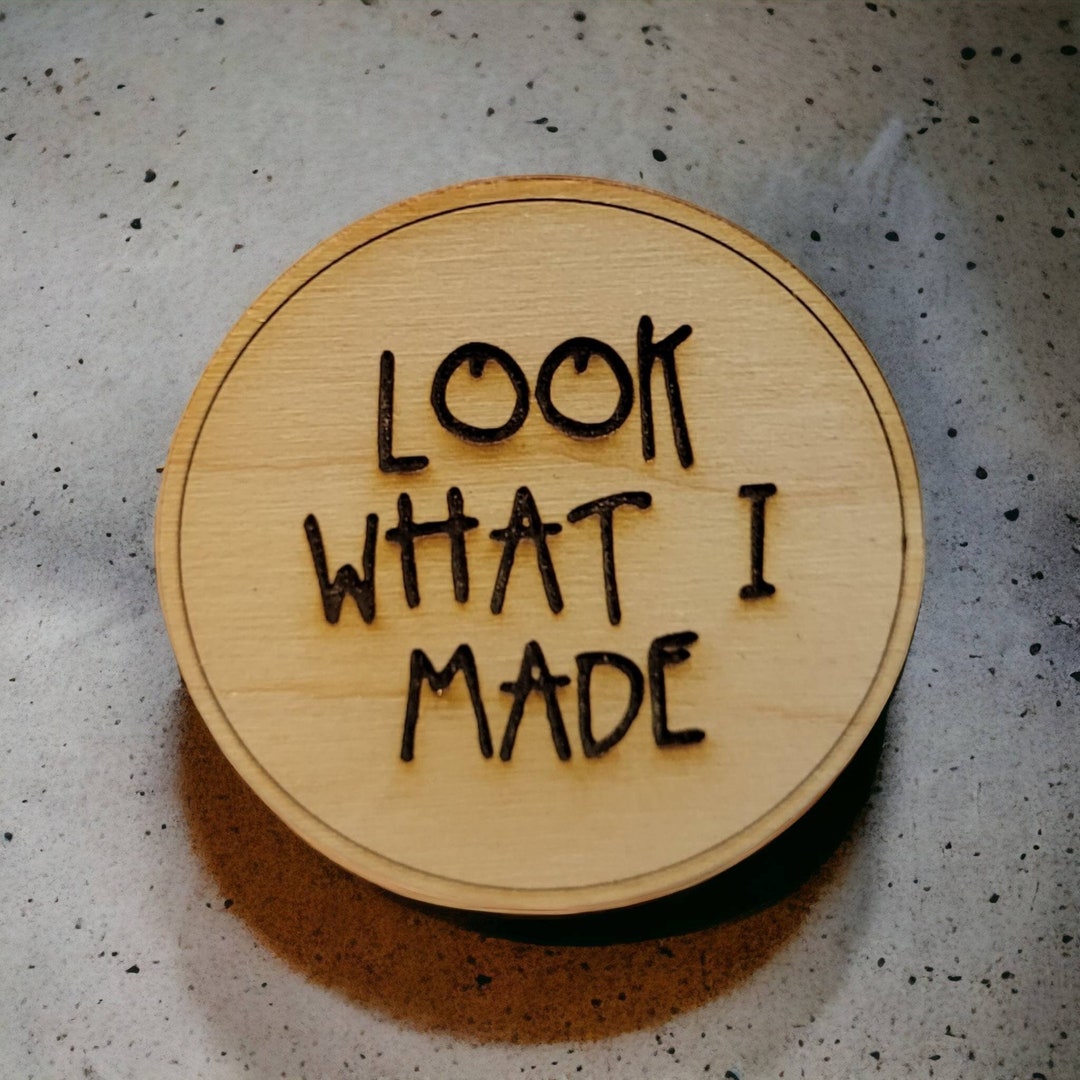 Look What I Made Magnet SVG and PNG File Download, Glowforge or Laser ...