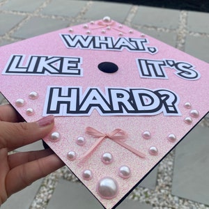 What? Like It’s Hard? Grad Cap Topper, Pink Graduation Cap Topper ...