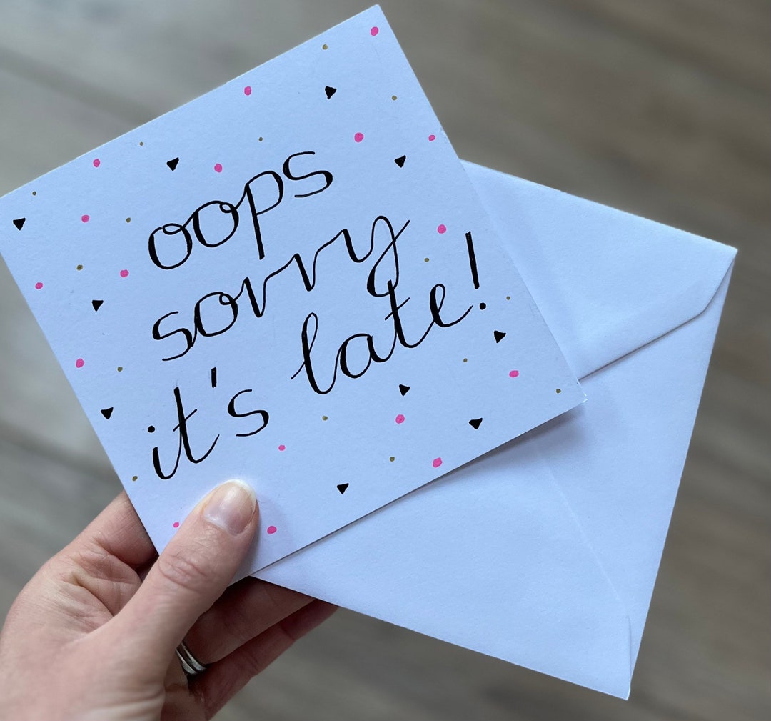 Oops Sorry Its Late Card Sorry Its Late Card Belated - Etsy Australia
