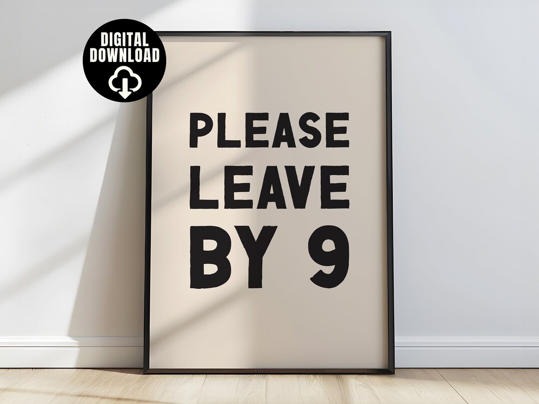 PRINTABLE Please Leave by 9 | Funny Poster Print Wall Art Decor, Room ...