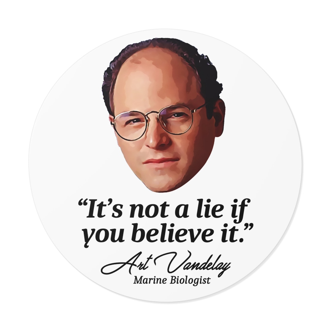 George Costanza Hilarious Quote Sticker - "it's Not a Lie If You ...