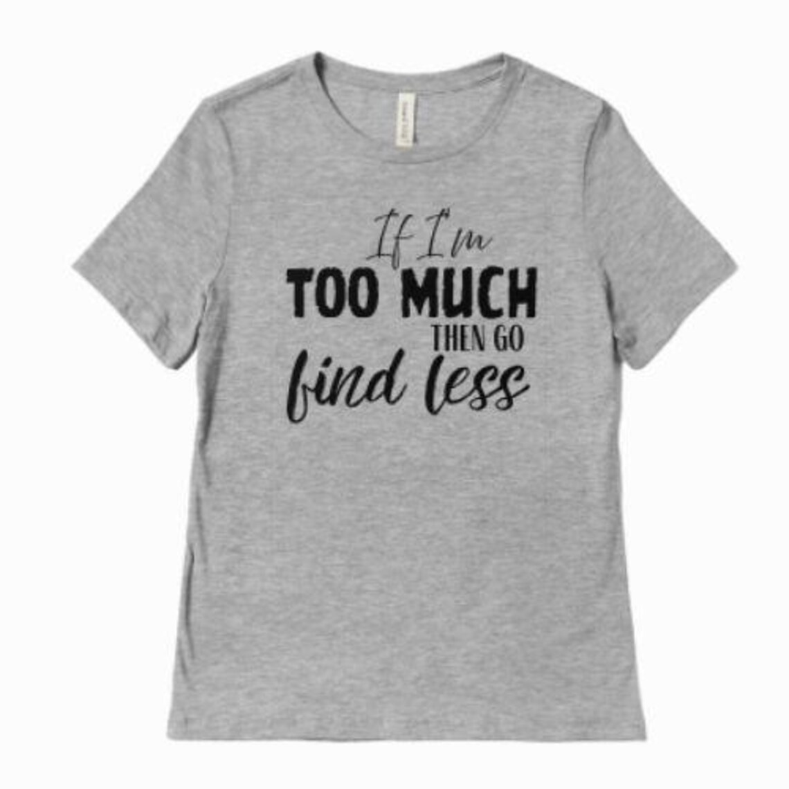 If I'm Too Much Find Less Black Lettering Shirt Design (PNG Digital ...