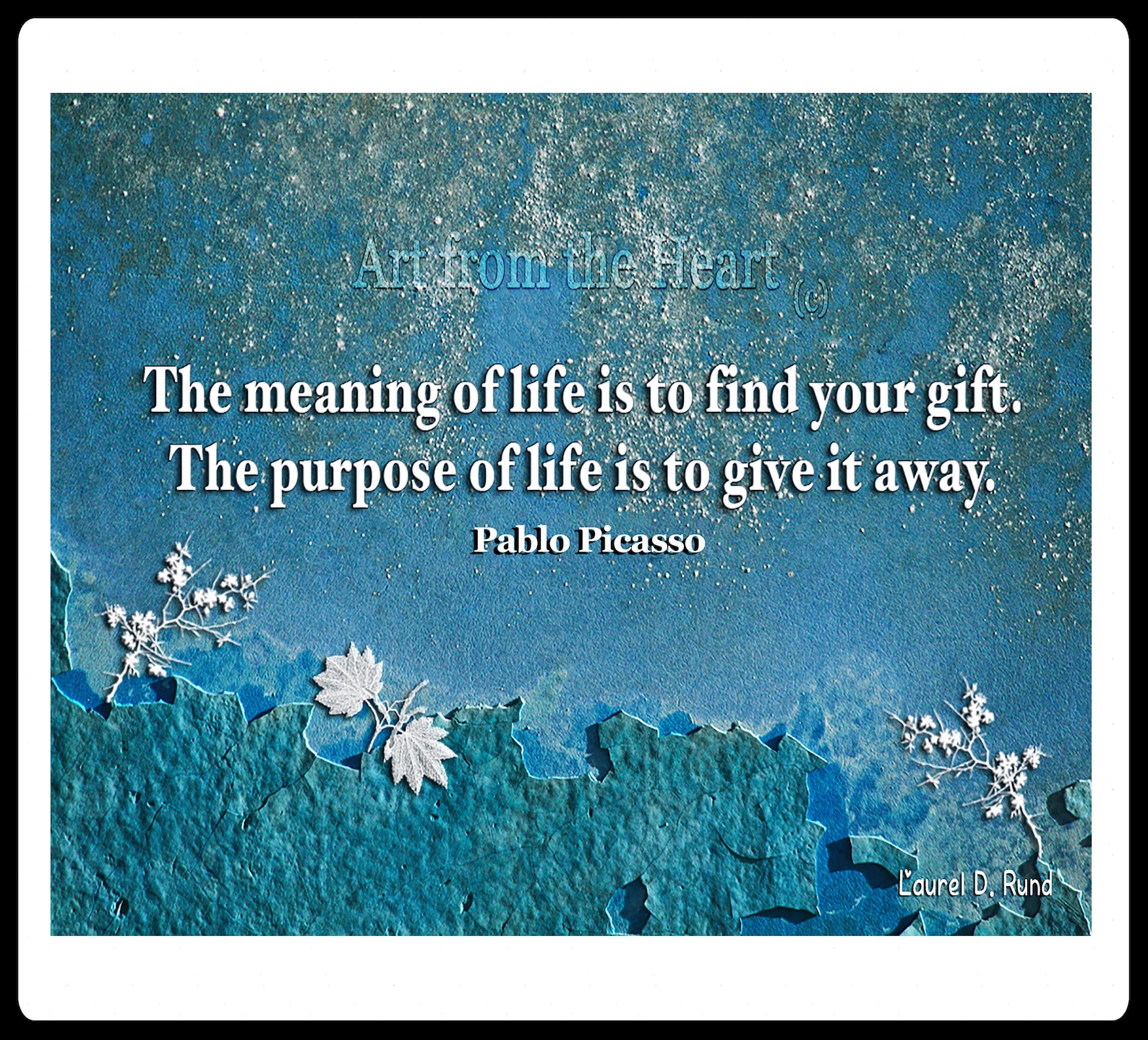 The Meaning of Life, Pablo Picasso Quote, Inspirational Quote Art ...