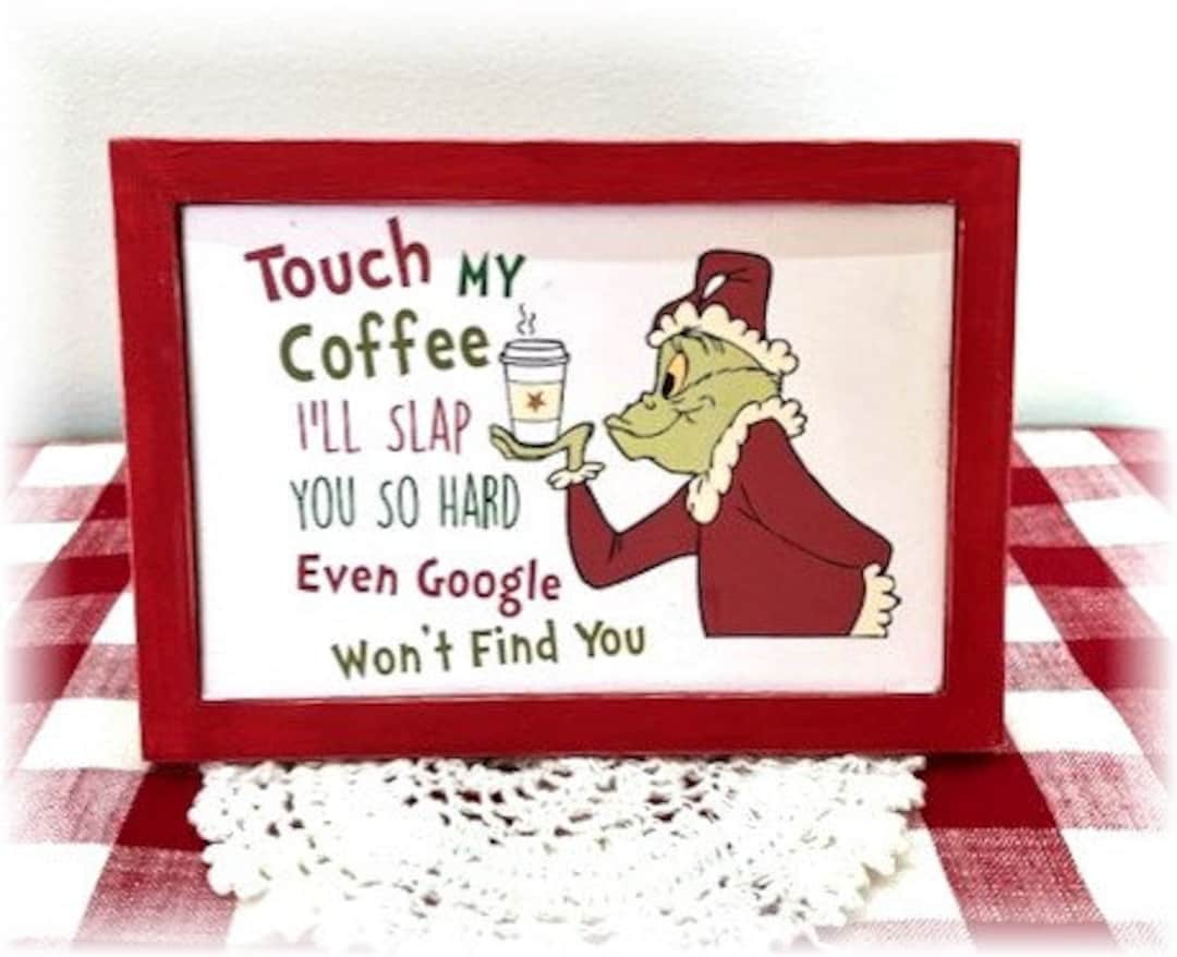 Touch My Coffee I'll Slap You so Hard Even Google Won't Find You Funny ...