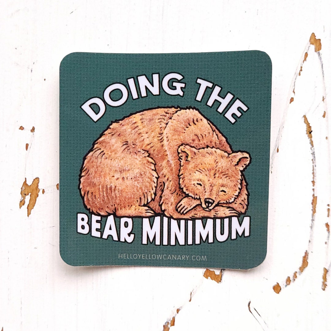 Doing the Bear Minimum Weatherproof Sticker. Cute West Coast Grizzly ...