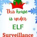 This House is Under Elf Surveillance Sign, Instant Download Printable ...