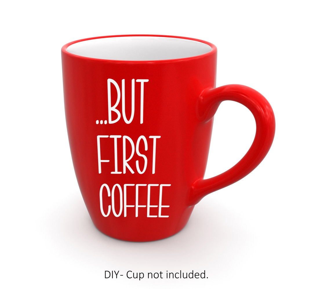 But First Coffee Decal - Make Your Own Unique Gift! - Etsy