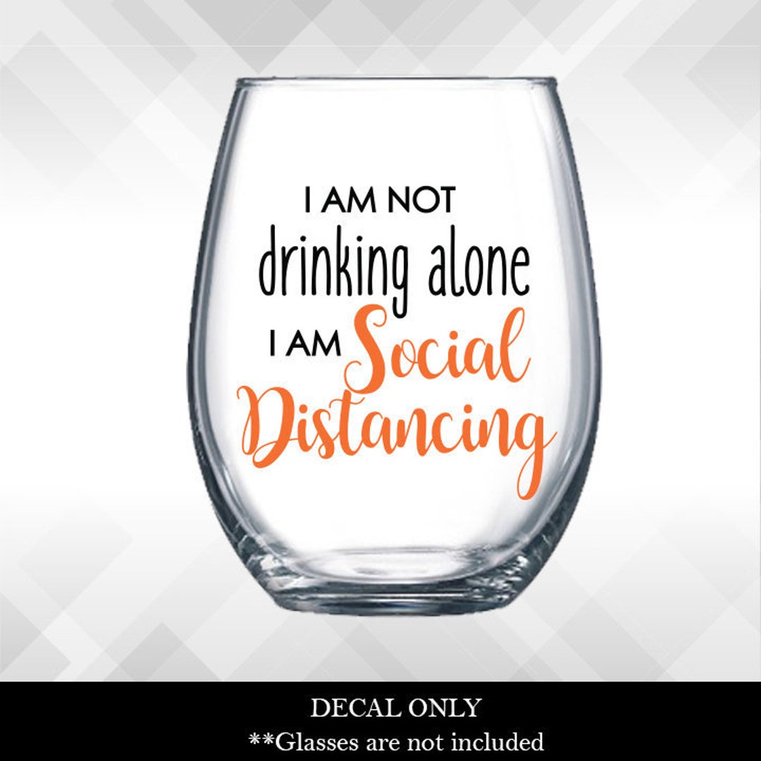 I Am Not Drinking Alone, I Am Social Distancing - Social Distancing ...