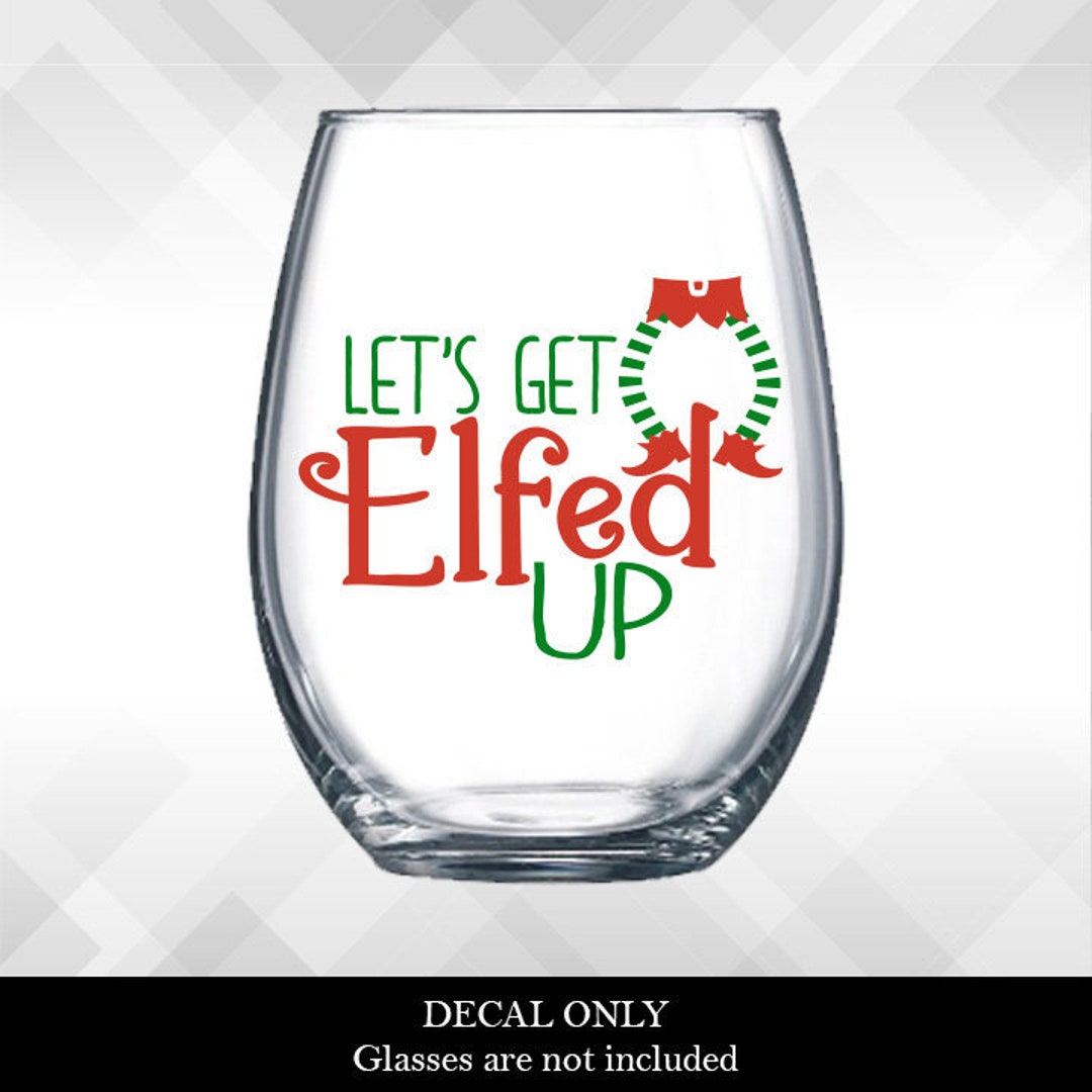 Let's Get Elfed up - Holiday Vinyl Sticker - Funny Wine Glass ...