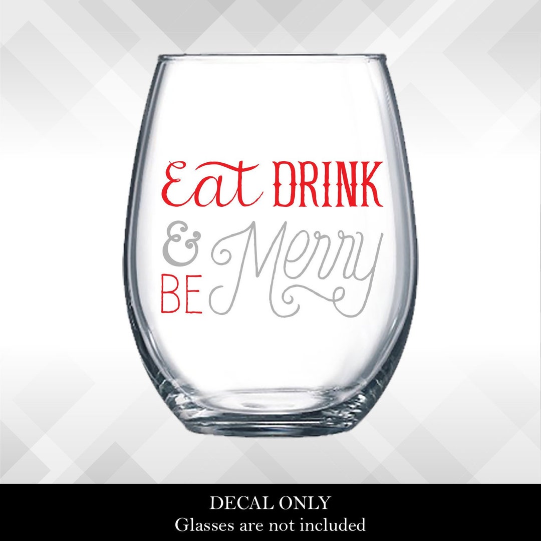 Eat Drink and Be Merry - Holiday Vinyl Sticker - Funny Wine Glass ...
