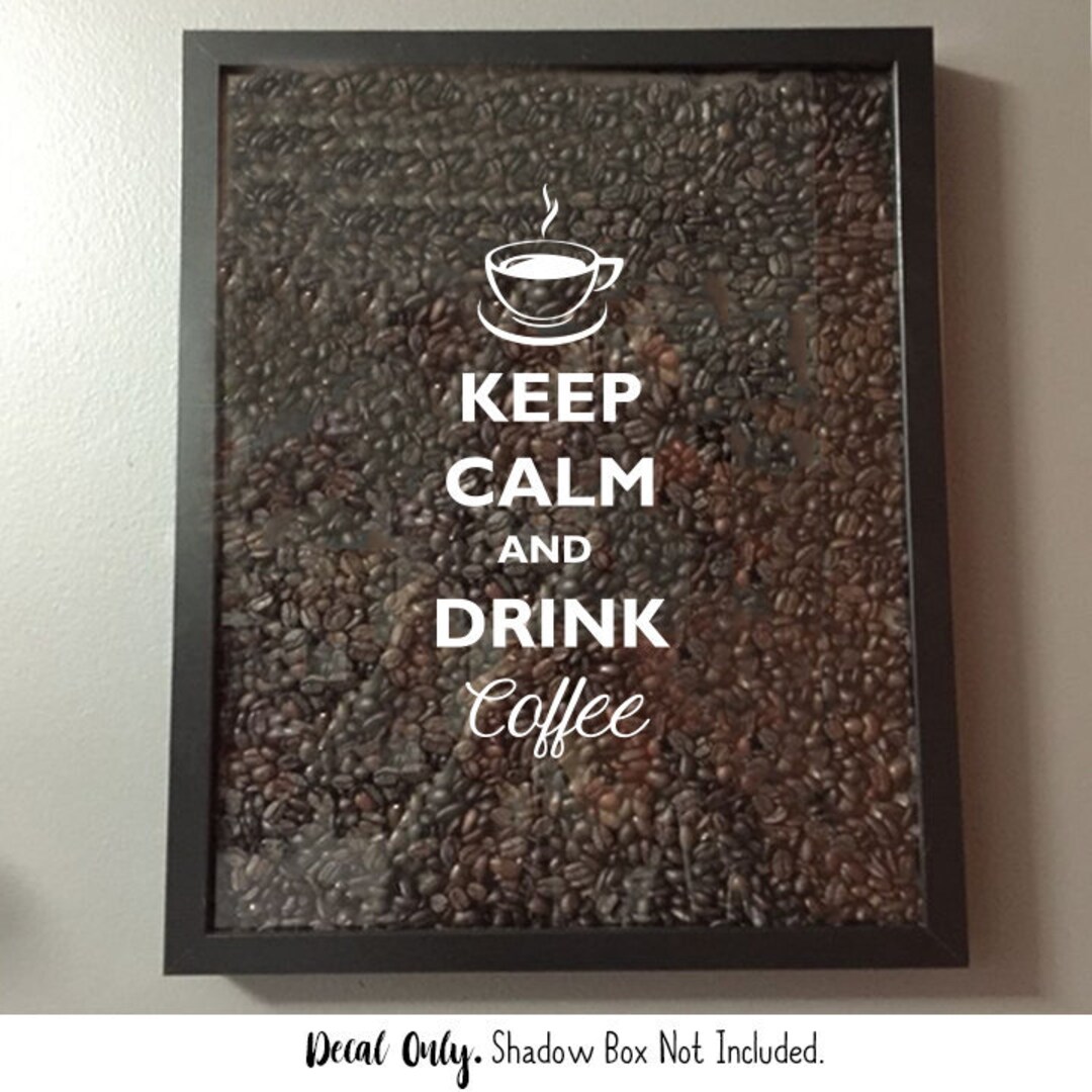 Keep Calm and Drink Coffee Vinyl Sticker Decal / Sticker Shadow Boxes ...