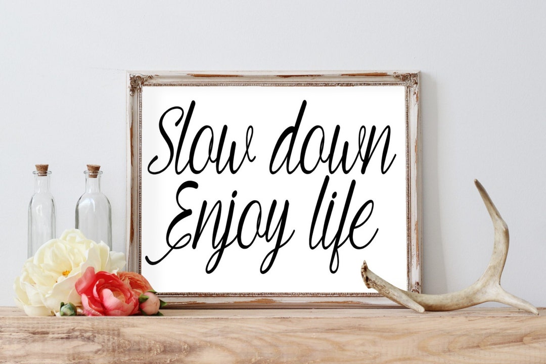 Slow Down Enjoy Life - Printable - Inspirational Quote - Motivational ...
