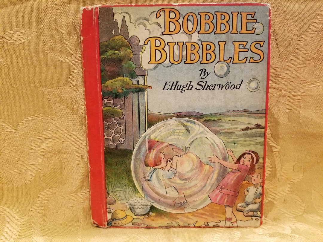 Bobbie Bubbles by E. Hugh Sherwood - 1916 - Children's Storybook ...
